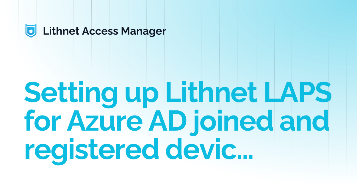 Setting up Lithnet LAPS for Azure AD joined and registered devices ... Setting up Lithnet LAPS for Azure AD joined and registered devices ...