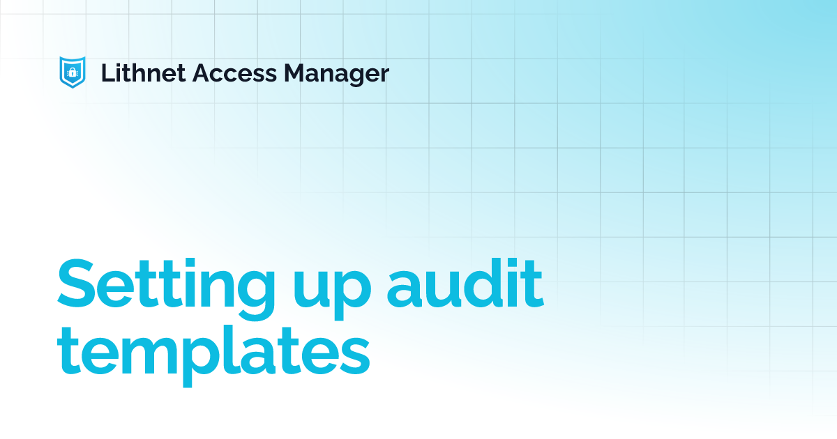 Setting up audit templates | v2.0 | Lithnet Access Manager