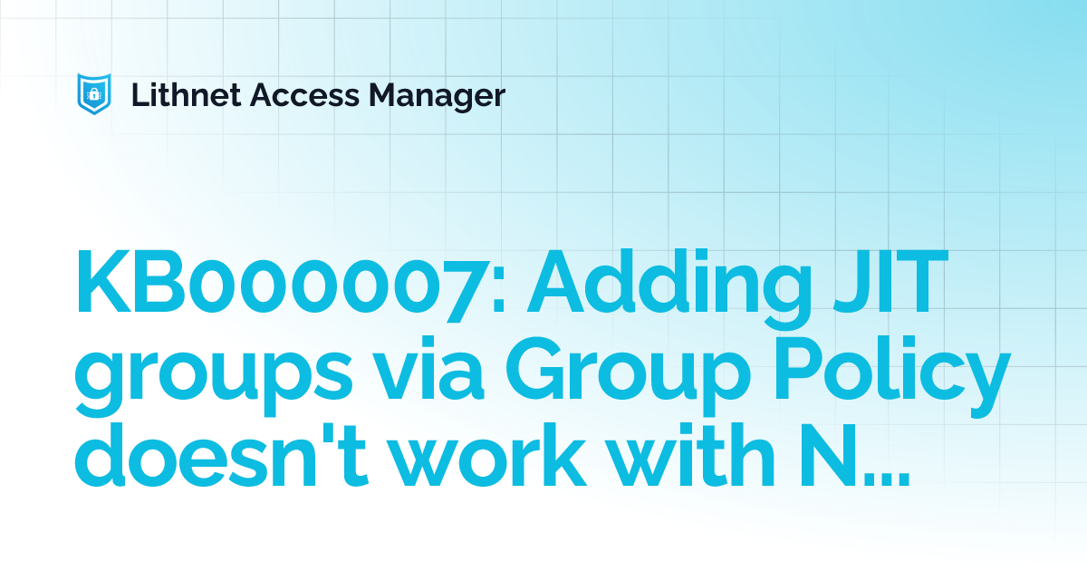KB000007: Adding JIT groups via Group Policy doesn't work with NTLM Disabled | Lithnet Access ...