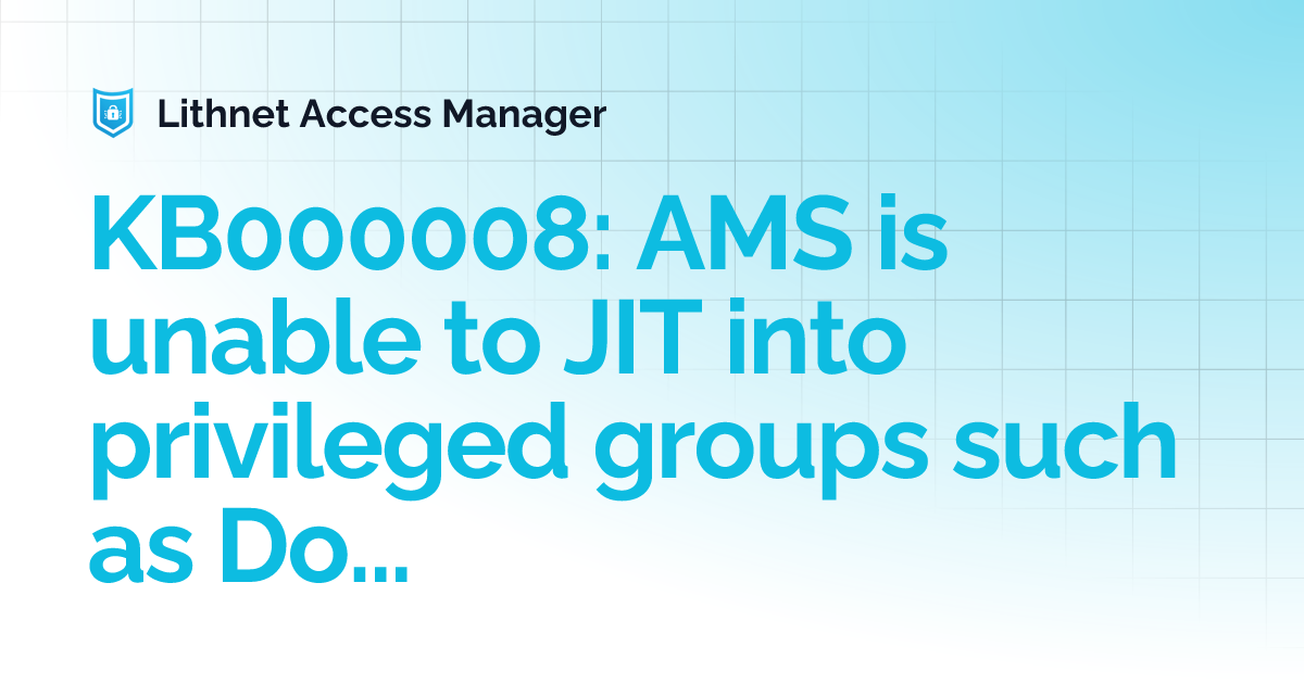 KB000008: AMS is unable to JIT into privileged groups such as Domain Admins | Lithnet Access Manager