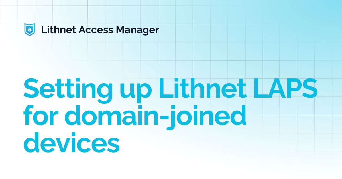 Setting up Lithnet LAPS for domain-joined devices | Lithnet Access Manager Setting up Lithnet LAPS for domain-joined devices | Lithnet Access Manager