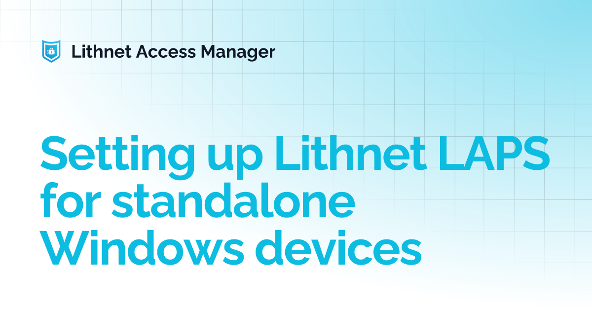 Setting up Lithnet LAPS for standalone Windows devices | Lithnet Access Manager