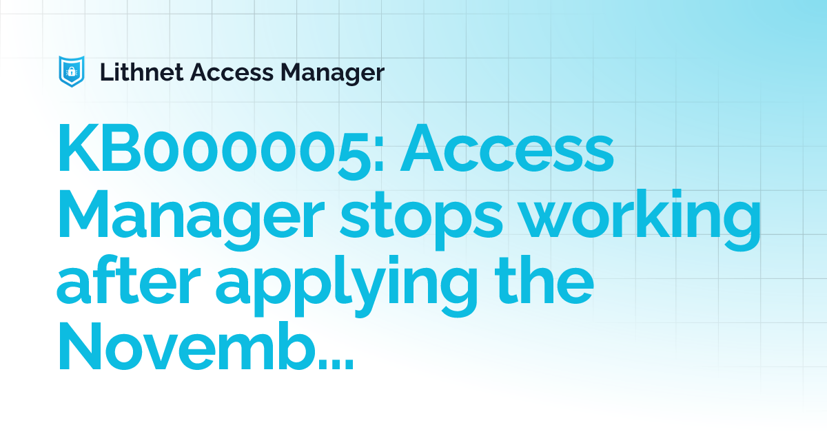 KB000005: Access Manager stops working after applying the November 2022 Windows update | Lithnet ...