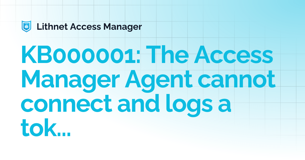 KB000001: The Access Manager Agent cannot connect and logs a token-validation-failed error ...