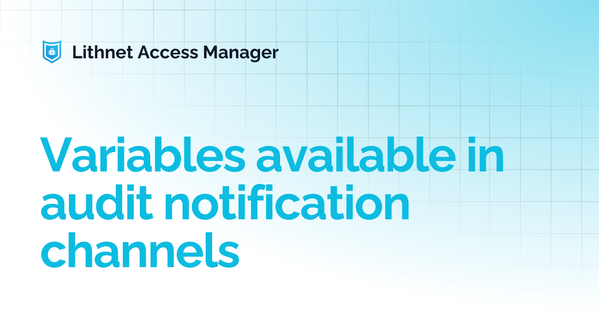 Variables available in audit notification channels | v2.0 | Lithnet Access Manager