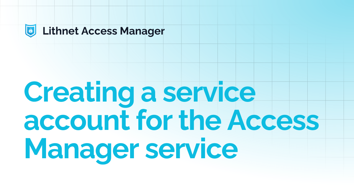 Creating a service account for the Access Manager service | Lithnet Access Manager