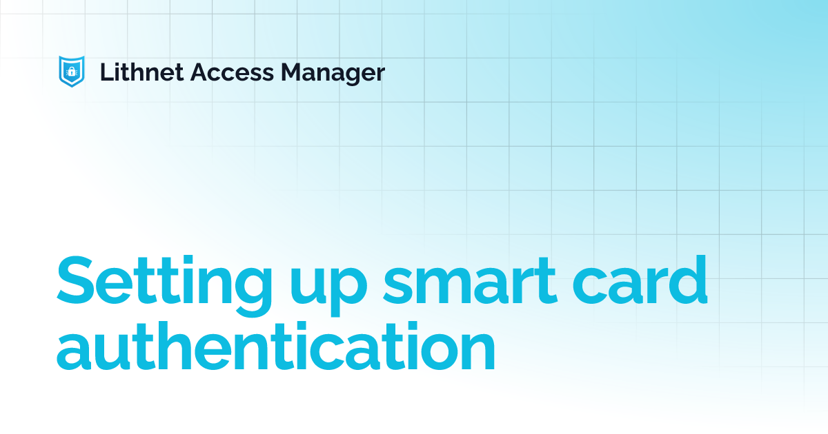 Setting up smart card authentication | Lithnet Access Manager