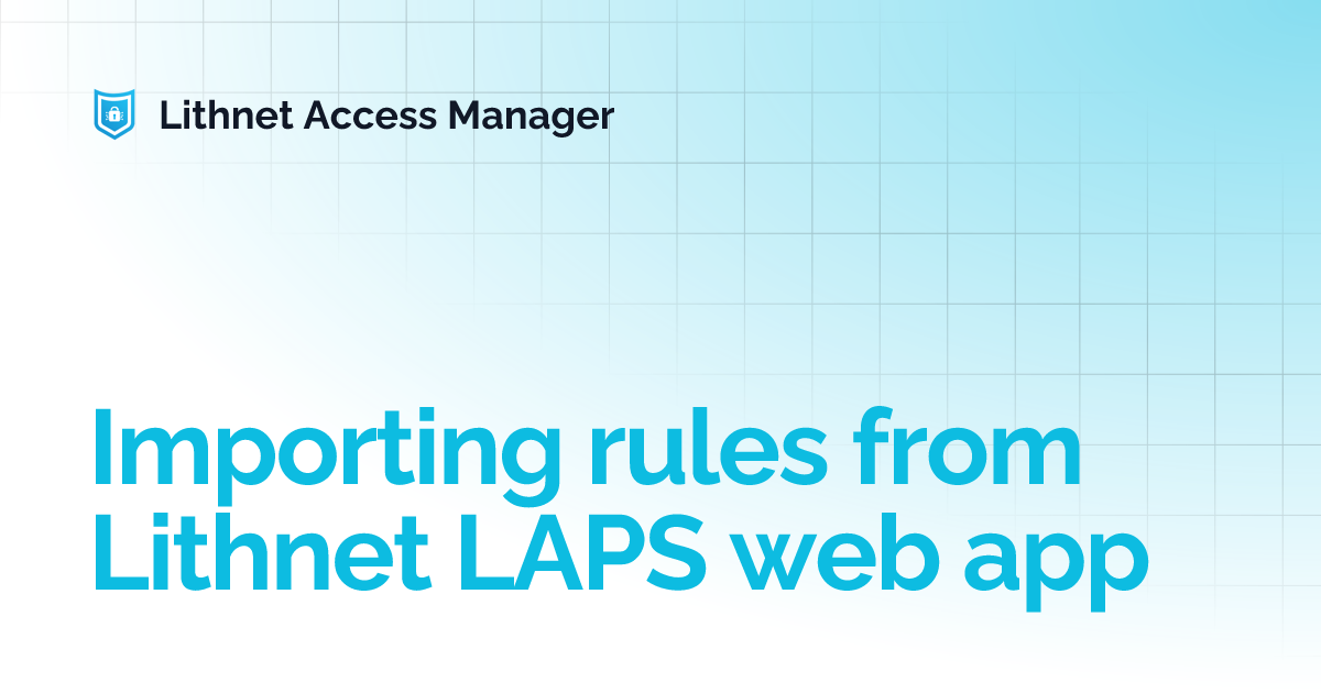 Importing rules from Lithnet LAPS web app | Lithnet Access Manager