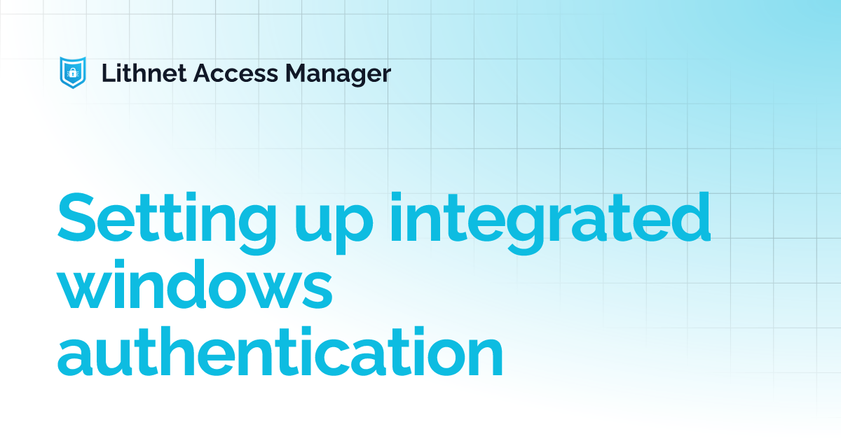 Setting up integrated windows authentication | Lithnet Access Manager