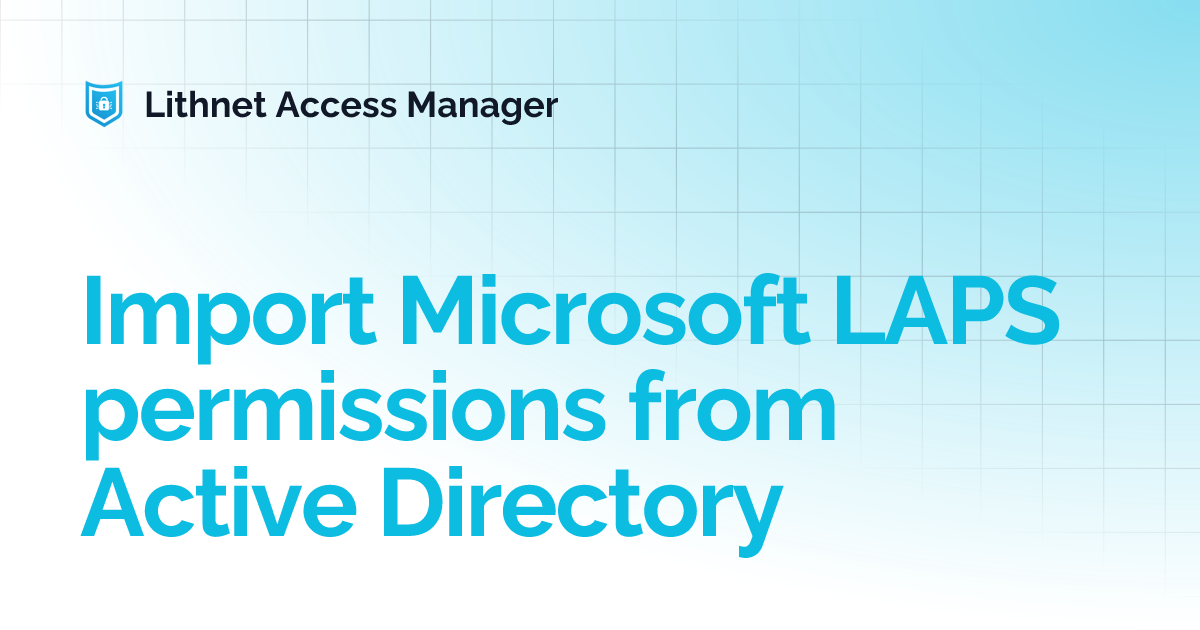 Import Microsoft LAPS permissions from Active Directory | Lithnet Access Manager