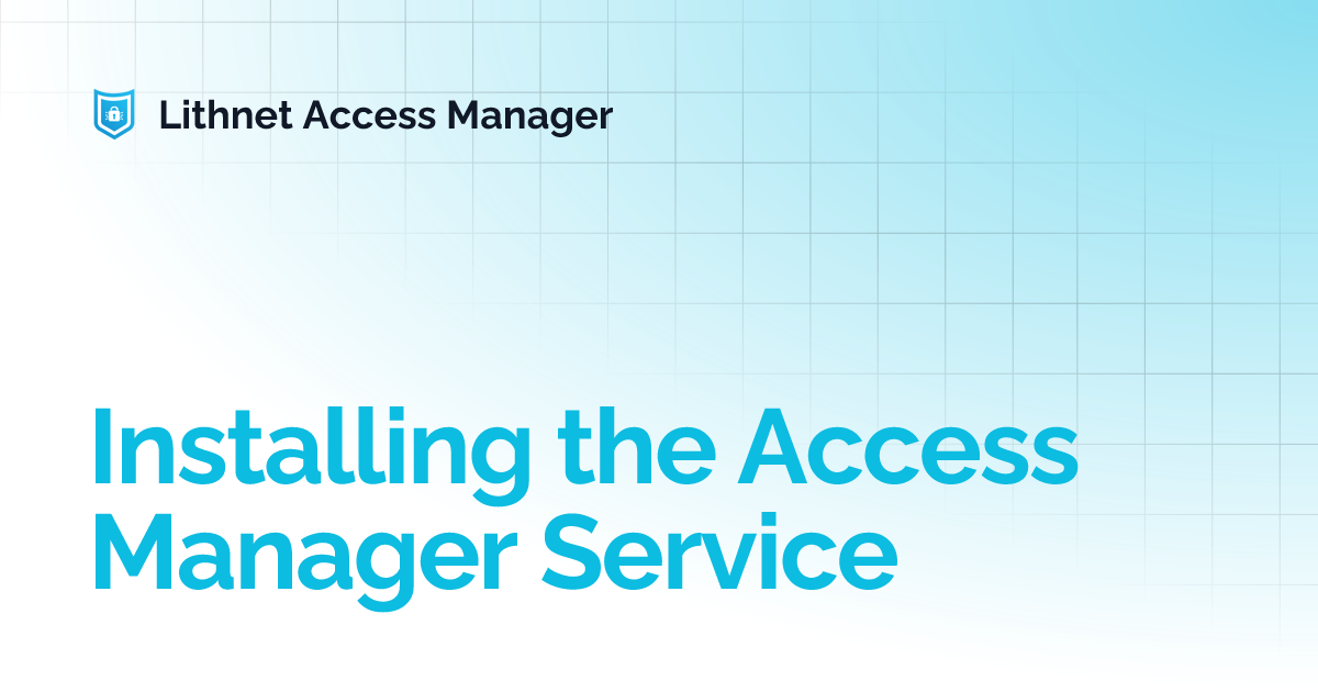 Installing the Access Manager Service | Lithnet Access Manager