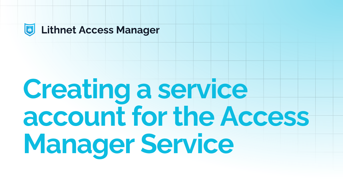Creating a service account for the Access Manager Service | Lithnet Access Manager
