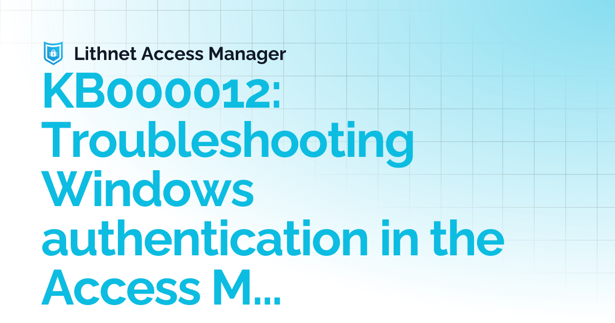 KB000012: Troubleshooting Windows authentication in the Access Manager Web App | Lithnet Access ...
