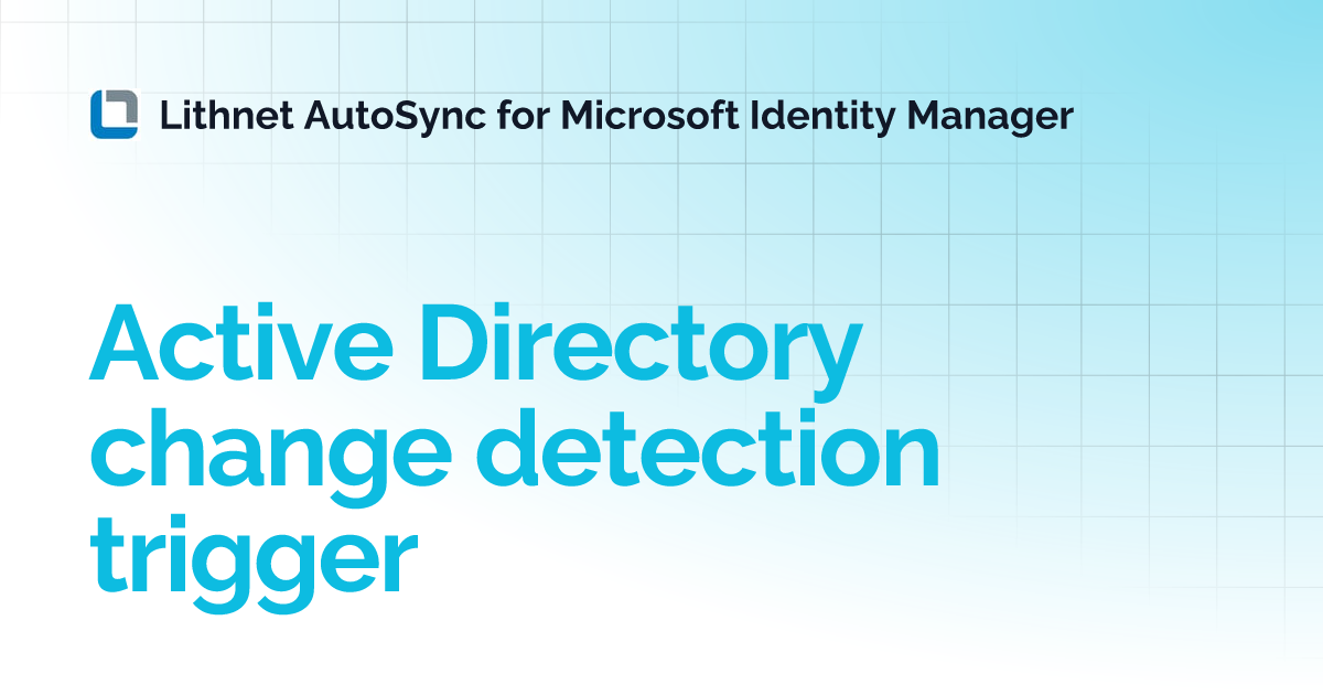 Active Directory change detection trigger | Lithnet AutoSync for ... Active Directory change detection trigger | Lithnet AutoSync for ...