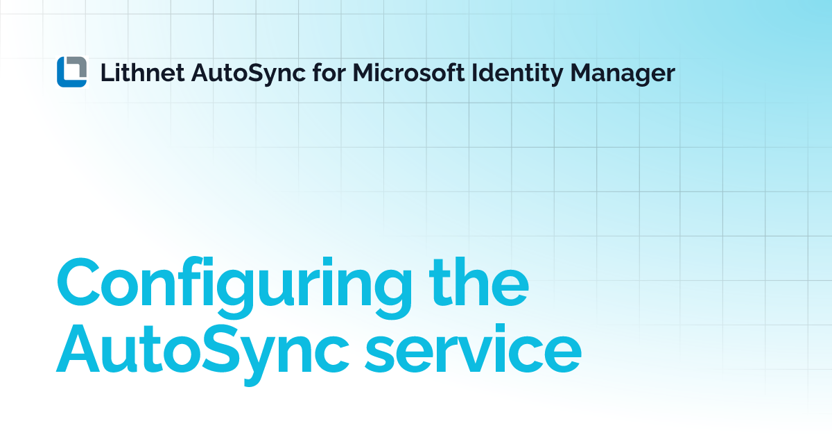 Configuring the AutoSync service | Lithnet AutoSync for Microsoft Identity Manager