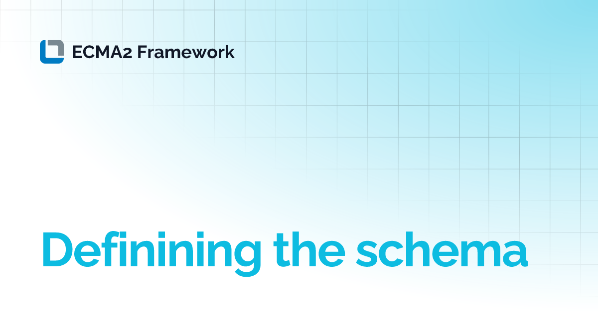 Definining the schema | ECMA2 Framework