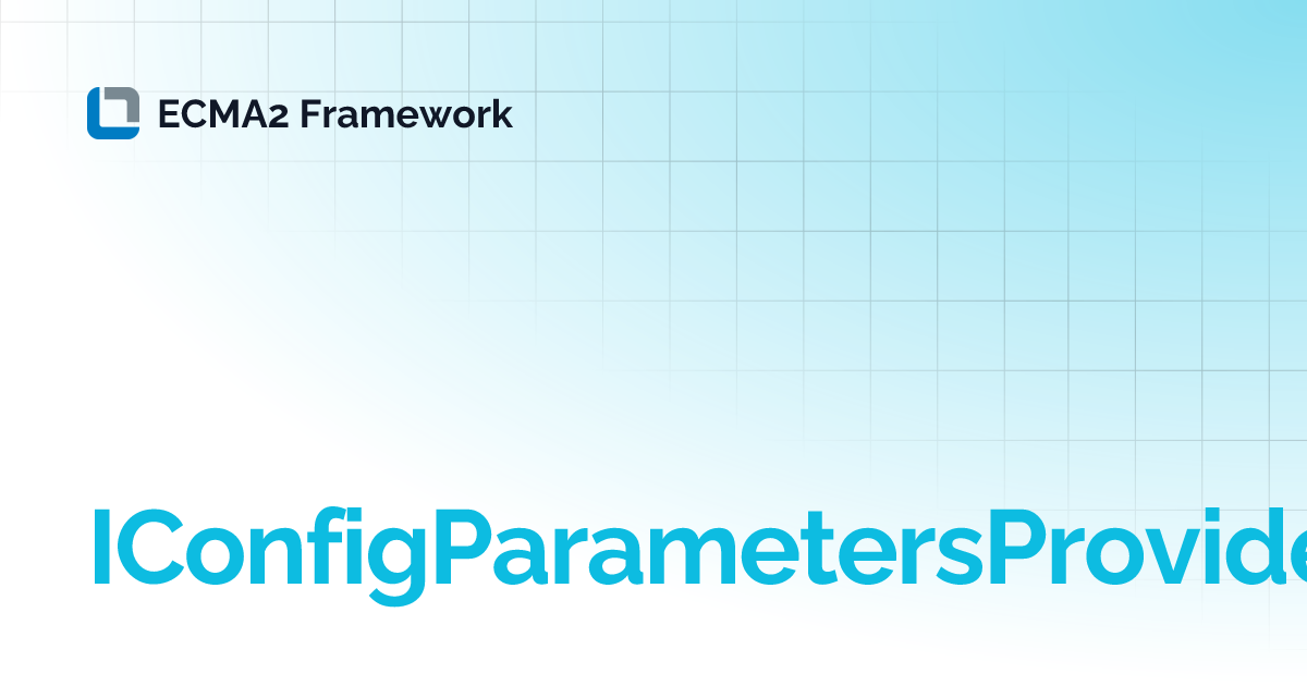 IConfigParametersProvider | ECMA2 Framework