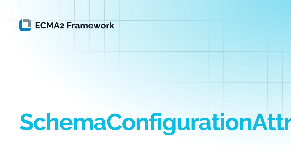 SchemaConfigurationAttribute | ECMA2 Framework