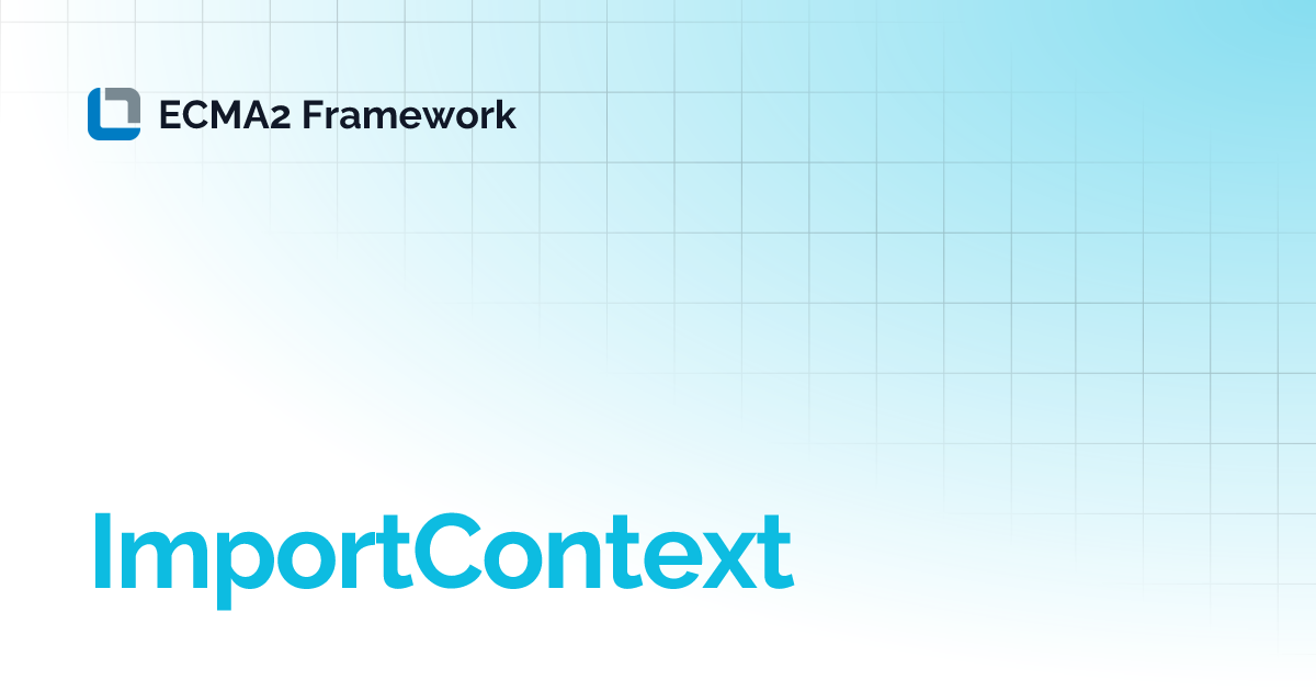 ImportContext | ECMA2 Framework