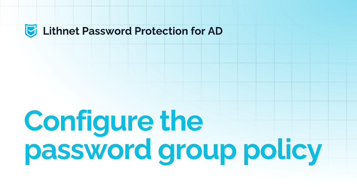 Configure The Password Group Policy Lithnet Password Protection For Ad